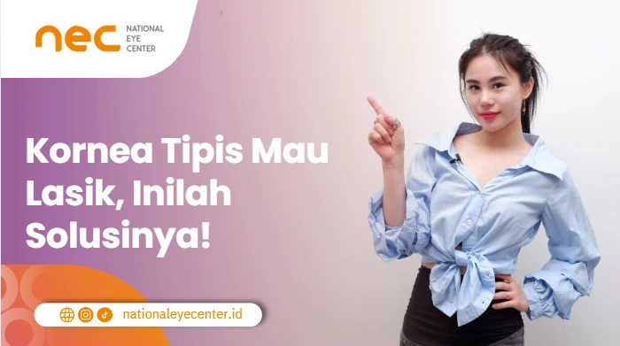 Kornea Tipis Mau Lasik, Inilah Solusi Dan 6 Kelebihannya!